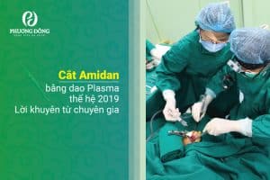 Cắt Amidan bằng dao Plasma thế hệ 2020 - Lời khuyên từ chuyên gia